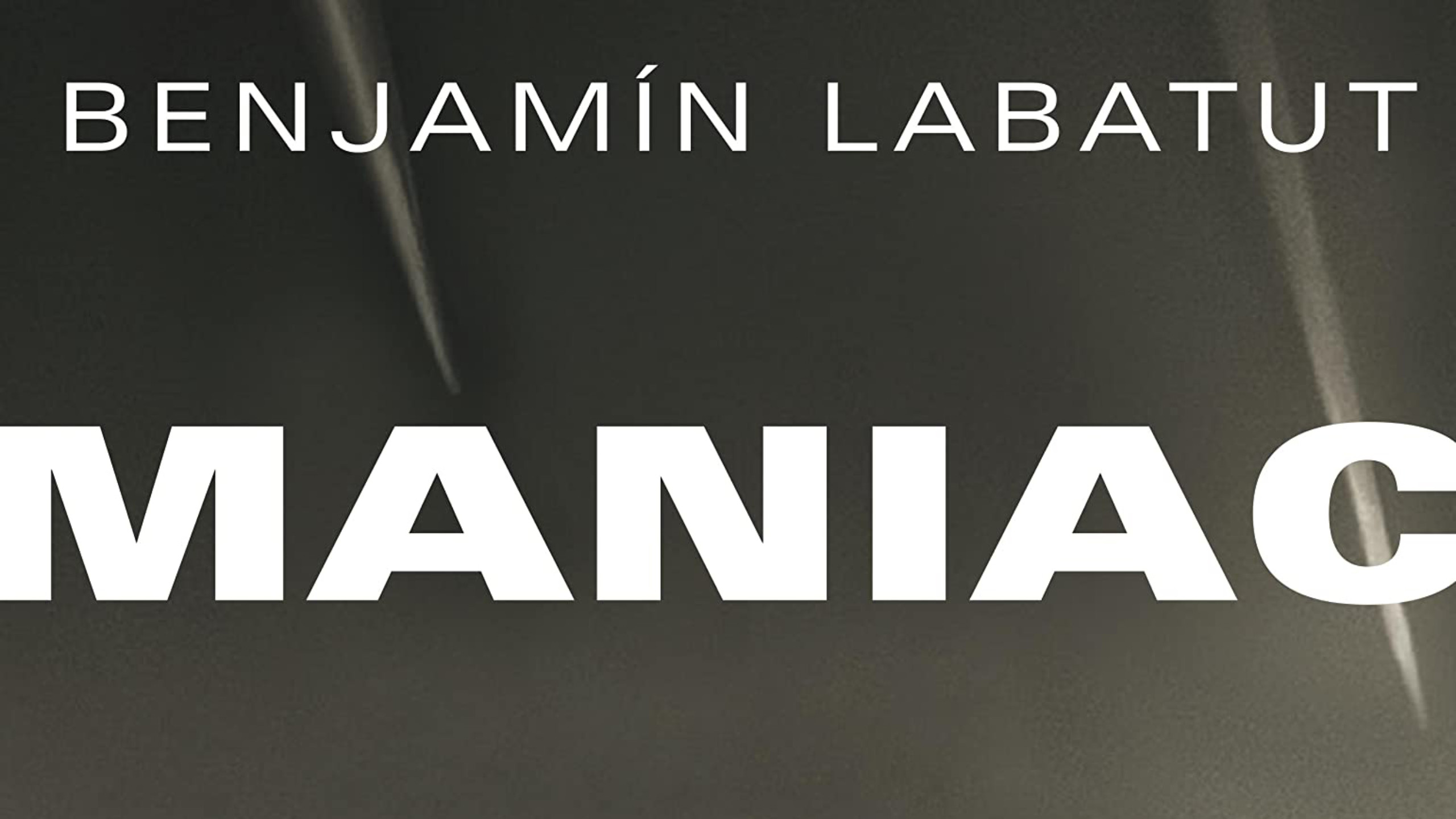 „Maniac“ von Benjamín Labatut